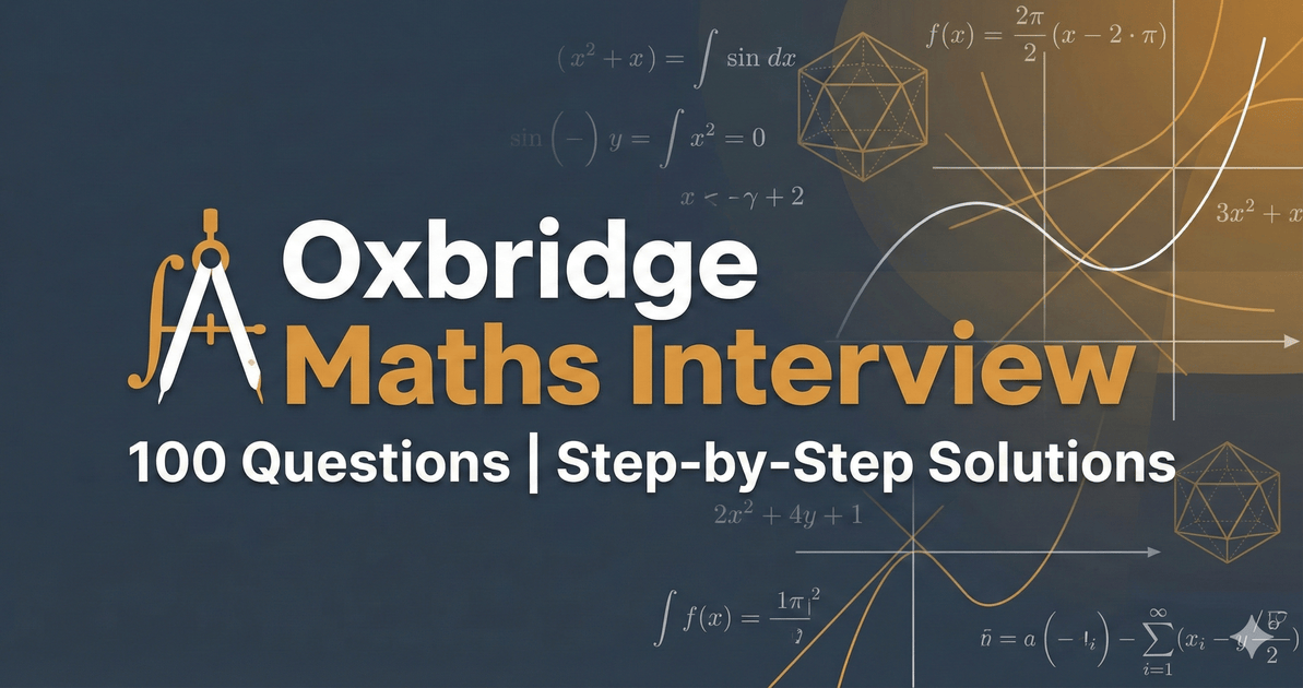 Oxbridge Maths Interview 100 Questions | Practice with Step-by-Step ...
